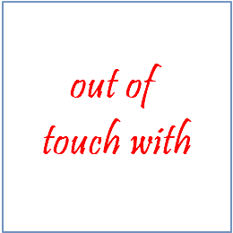 out of touch with 의미, 예문 : 네이버 블로그