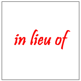 in lieu of 의미, 예문 : 네이버 블로그