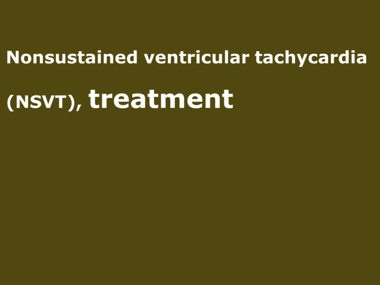 Nonsustained ventricular tachycardia (NSVT), treatment : 네이버 블로그