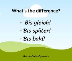 20. 비교독일어: Bis gleich/ Bis später/ Bis bald (헤어질때 인사) 곧 봐 : 네이버 블로그