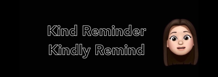 Kind reminder / Kindly remind / 그 외 이메일 표현 (Erica Erica) : 네이버 블로그