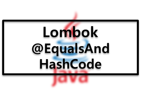 [Java] 프로젝트 롬북(Project Lombok) - @EqualsAndHashCode : 네이버 블로그