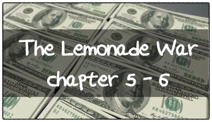 원서 읽기 챌린지 The Lemonade War 5-6일차(chapter 5-6) : 네이버 블로그