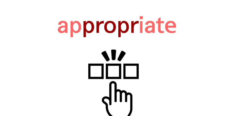 appropriate, appropriately, appropriation, appropriateness ...