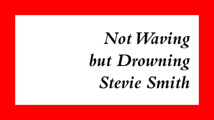 Stevie Smith - Not Waving but Drowning : 네이버 블로그