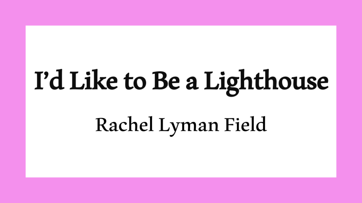 Rachel Lyman Field - I'd Like to Be a Lighthouse : 네이버 블로그