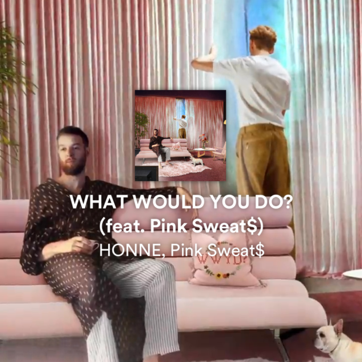 HONNE(혼네) - WHAT WOULD YOU DO? (feat. Pink Sweat$) : 네이버 블로그