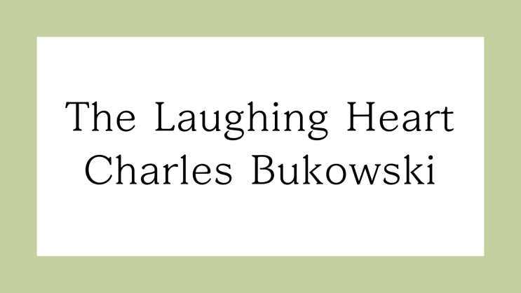 Charles Bukowski - The Laughing Heart : 네이버 블로그