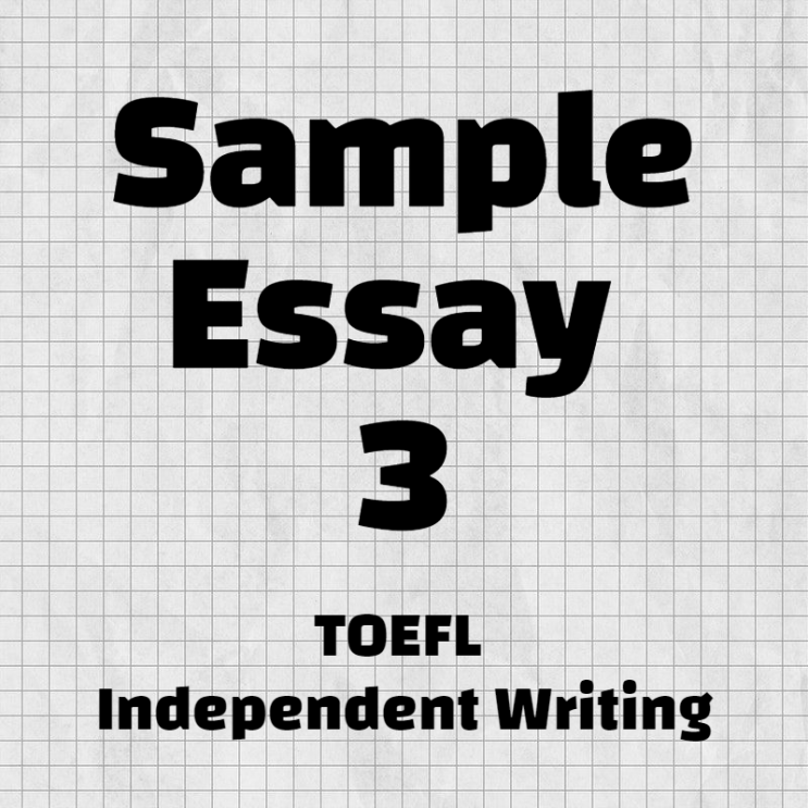TOEFL WRITING Sample Independent Essay #3 : 네이버 블로그
