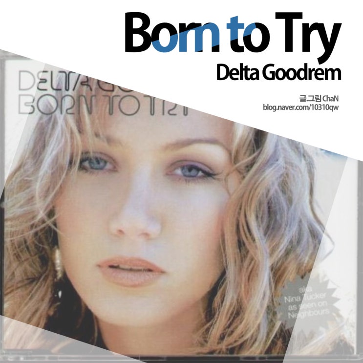 [MV] Delta Goodrem - Born to Try + 가사 : 네이버 블로그