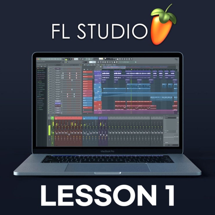 [DAW] 음악을 만들어보자! FL STUDIO LESSON 1 (제 1강) : 네이버 블로그