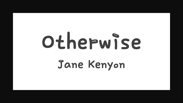 Jane Kenyon - Otherwise : 네이버 블로그