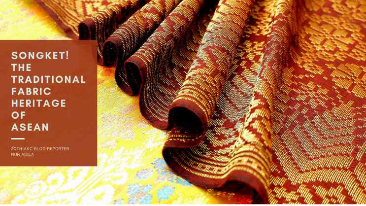 SONGKET! The Traditional Fabric Heritage of ASEAN : 네이버 블로그