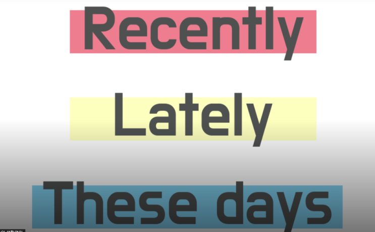 recently, lately, these days, nowadays의 차이 (최근에는 요즘은) : 네이버 블로그