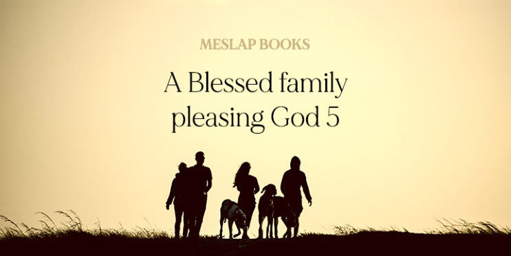 A Blessed family pleasing God Ⅴ : 네이버 블로그