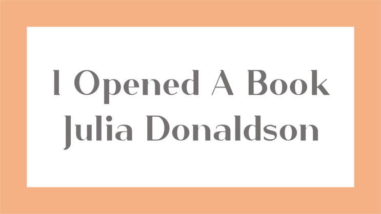 Julia Donaldson - I Opened A Book : 네이버 블로그