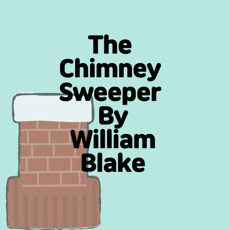 The Chimney Sweeper By William Blake. 영어표현, 영단어, 발음까지 알아보자. : 네이버 블로그