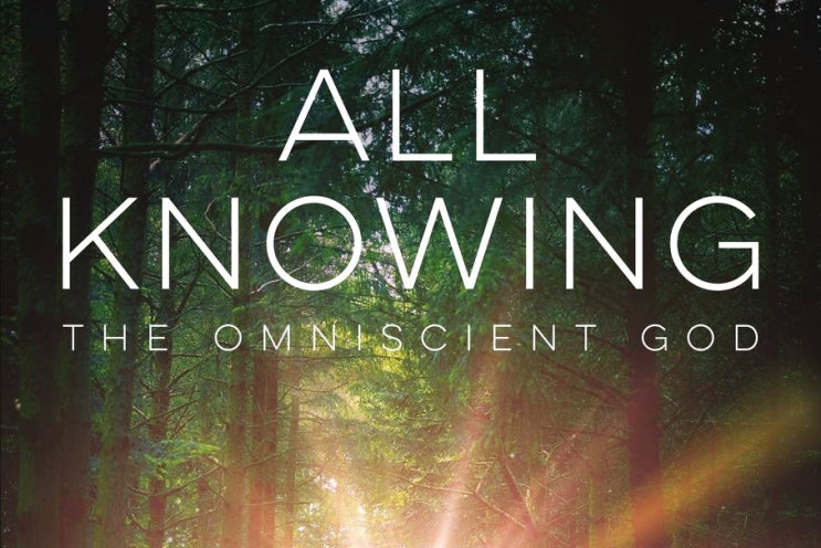 4) 전지하신 하나님: All-Knowing God : 네이버 블로그
