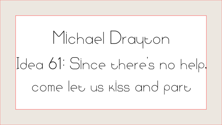 Michael Drayton - Idea 61: Since there’s no help, come let us kiss and part : 네이버 블로그