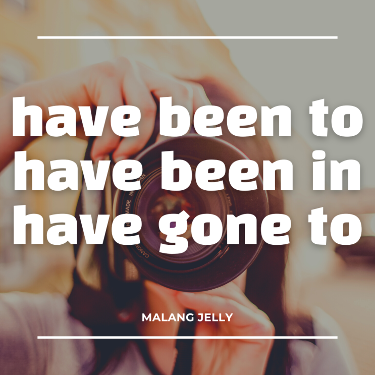 have been to / have been in / have gone to 뜻 차이 : 네이버 블로그