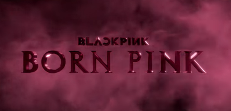 YG엔터테인먼트 ) BLACKPINK - ' BORN PINK ' 발표 트레일러 : 네이버 블로그