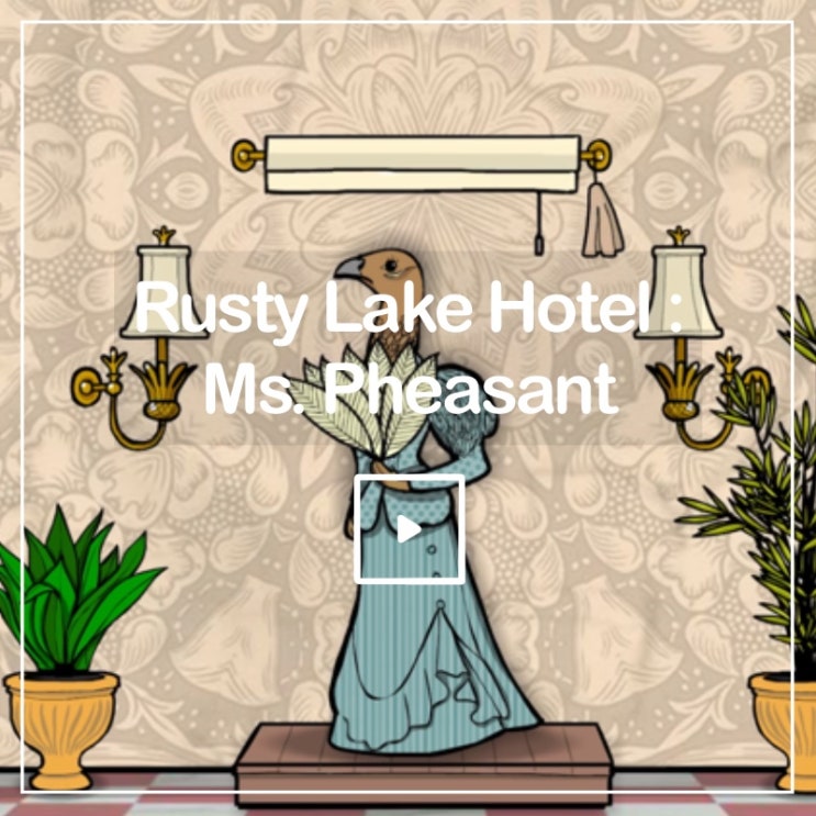 [러스티레이크] Rusty Lake Hotel : Ms. Pheasant : 네이버 블로그