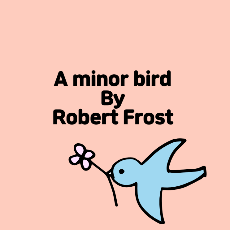 A minor bird By Robert Frost. 짧은영어시로 영어문구 배우기. : 네이버 블로그