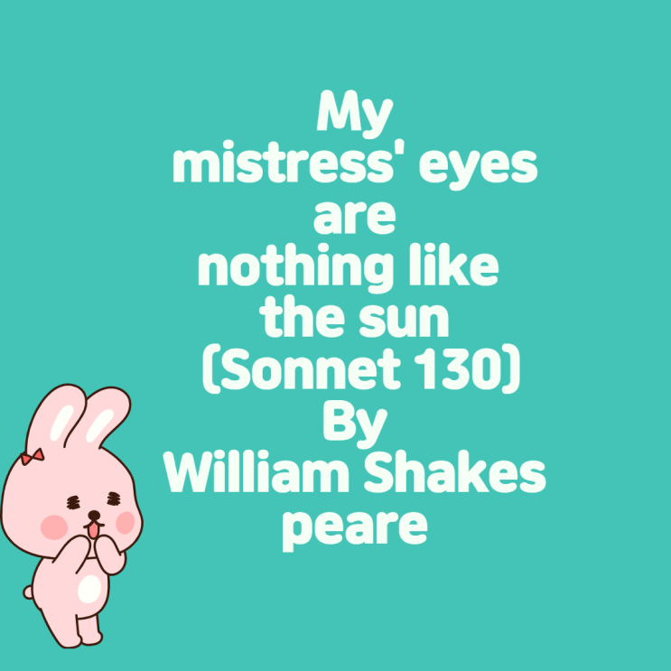 My mistress' eyes are nothing like the sun, Sonnet 130, By William ...