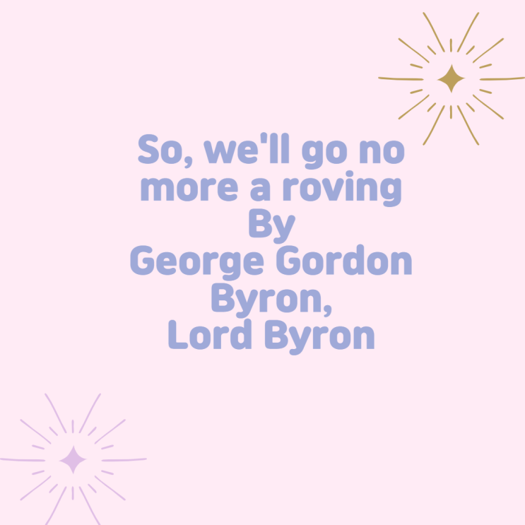 So, well go no more a roving By George Gordon Byron, Lord Byron. 영어공부하기 ...
