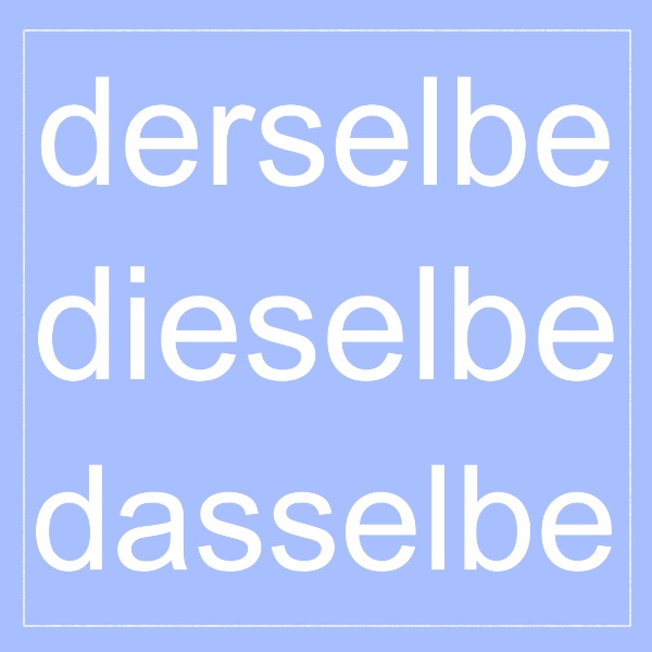 derselbe dieselbe dasselbe [독일어 표현][레나와 독일어] : 네이버 블로그