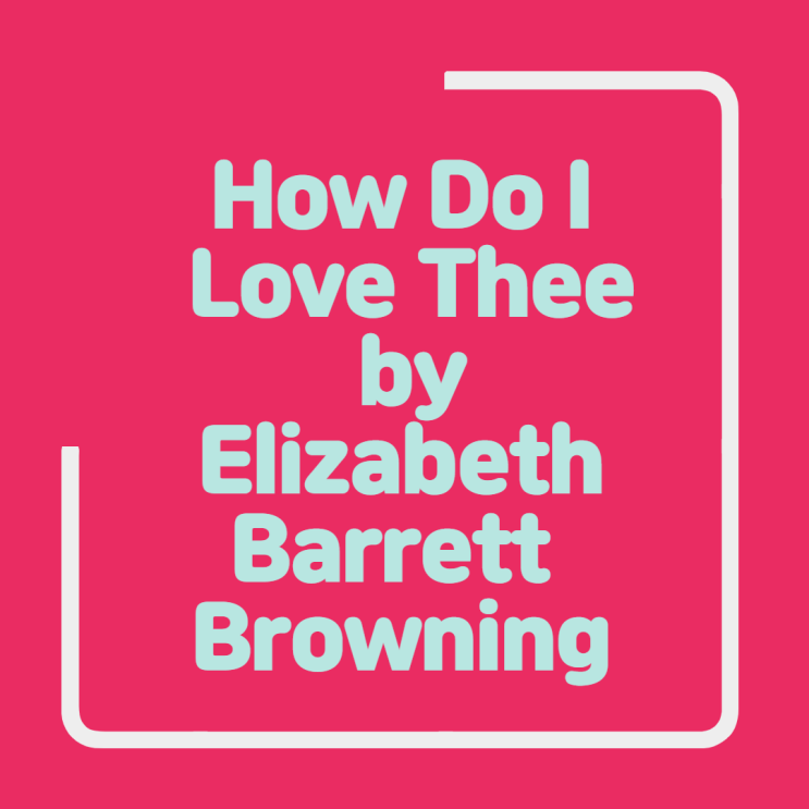How Do I Love Thee by Elizabeth Barrett Browning. 사랑영어시로 영어 배우기. : 네이버 블로그