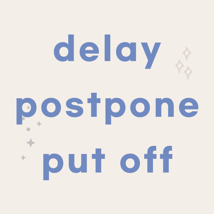delay postpone put off 차이 미루다 영어로 : 네이버 블로그