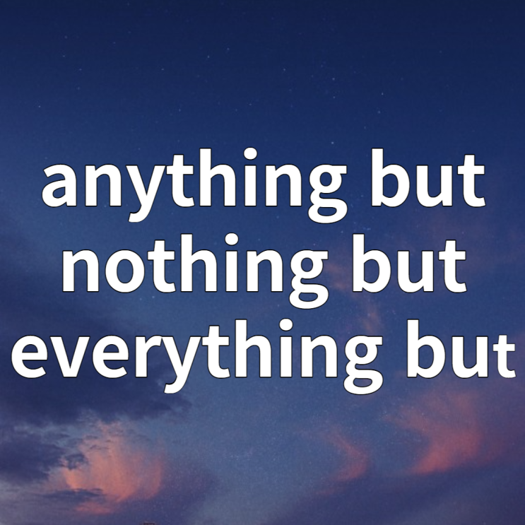 anything but, nothing but, everything but 뜻 팝송으로 배워보기 : 네이버 블로그