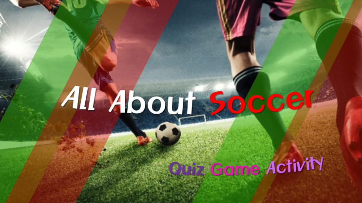 영어파워포인트수업자료 All about Soccer Quiz Game Activity 축구에 대한 영어퀴즈를 풀어보는 활동자료 ...