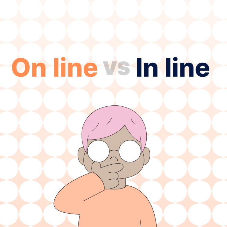 On Line vs. In Line 미묘한 차이가 나는 영어 단어 - 헷갈리는 영어 표현 #16 : 네이버 블로그