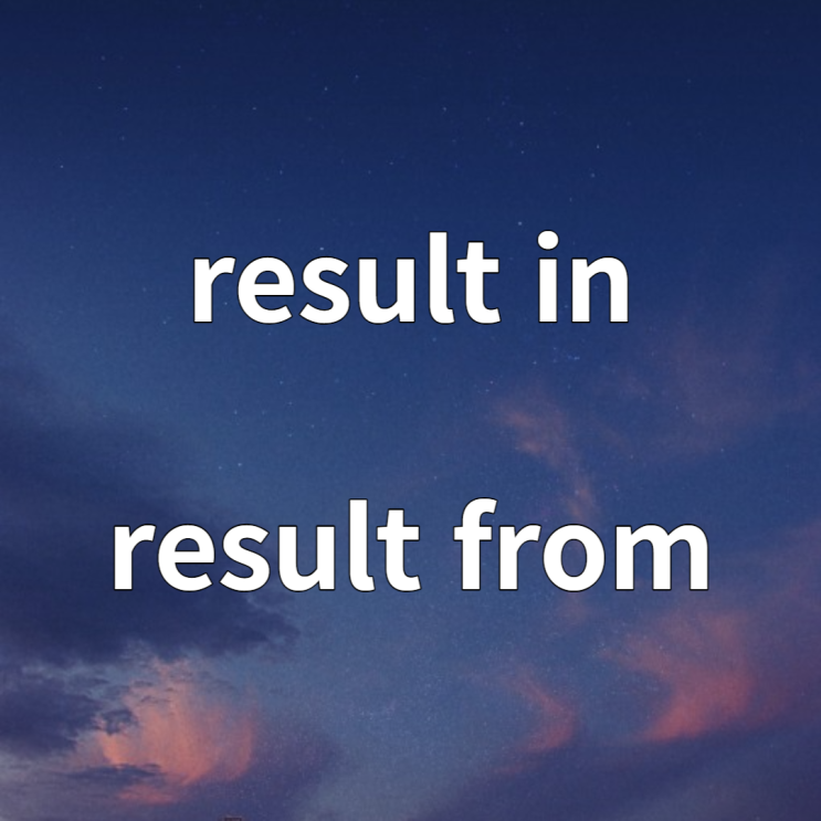 result in, result from 뜻 비교해보기 : 네이버 블로그