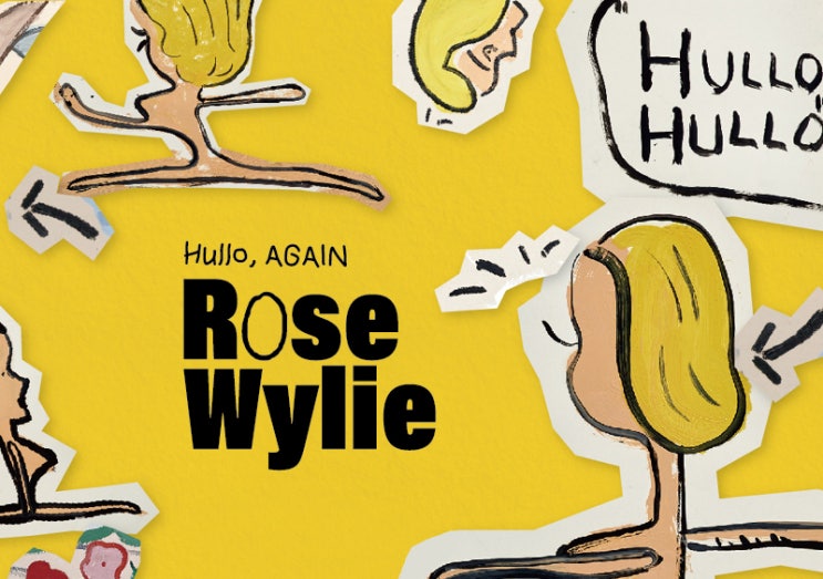 ROSE WYLIE(로즈 위즐리) HULLO, AGAIN 전시(feat. place c 펠리스 c) : 네이버 블로그