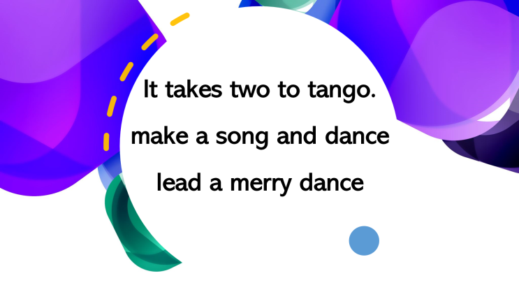 매일 영어 표현 It takes two to tango. / make a song and dance / lead a merry ...