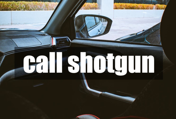 생활영어 표현 call shotgun, come again의 미 알아보기 : 네이버 블로그