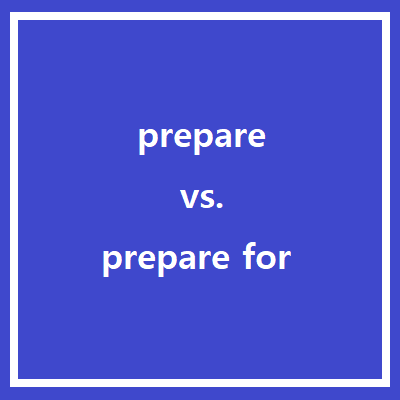 prepare vs. prepare for 총복습 : 네이버 블로그