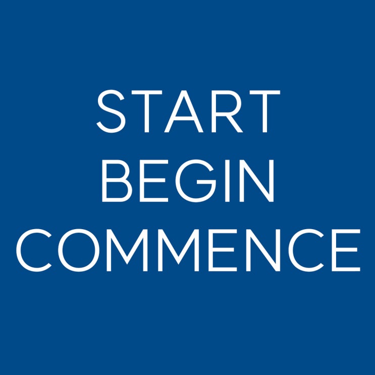 헷갈리는 단어(12): START, BEGIN, COMMENCE : 네이버 블로그