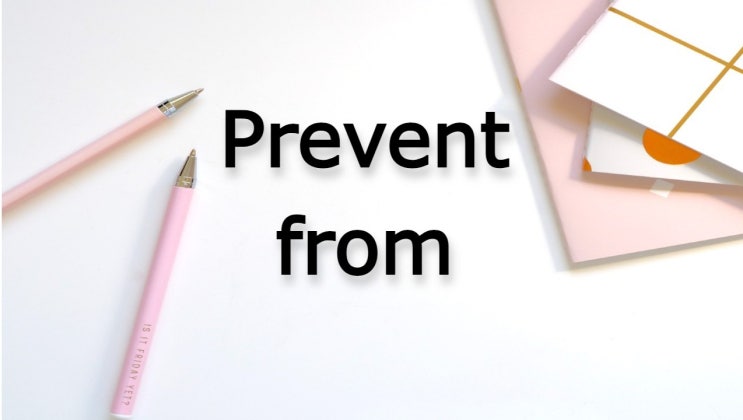 prevent 활용 / 예방하다, 방지하다 영어로? prevent A from B ~ ing : 네이버 블로그