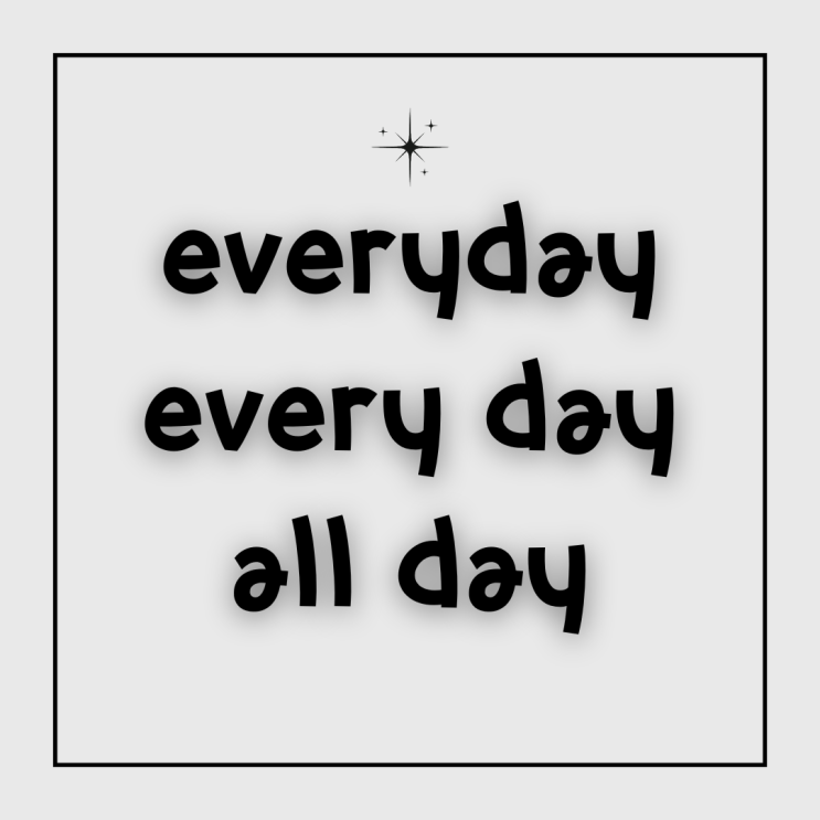 everyday / every day / all day 뜻 차이 정리 : 네이버 블로그