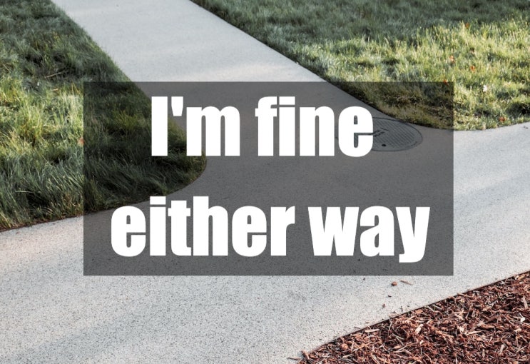 기본영어회화문장 It bothers me, I'm fine either way : 네이버 블로그