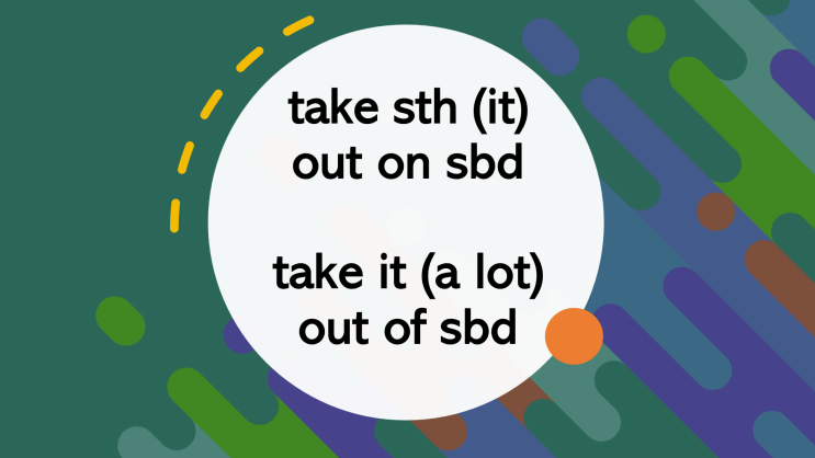 매일 영어 표현 take something (it) out on someone / take it (a lot) out of ...