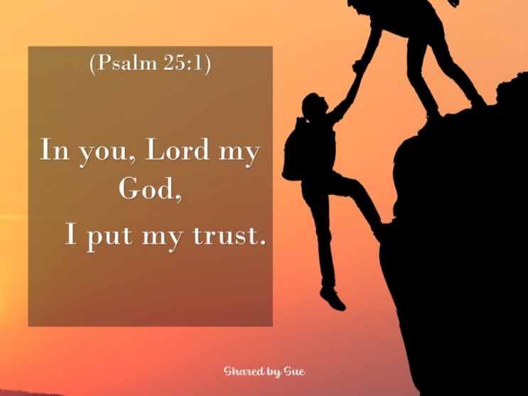 Lord my God, I put my trust in You. (시편 25:1~22) : 네이버 블로그