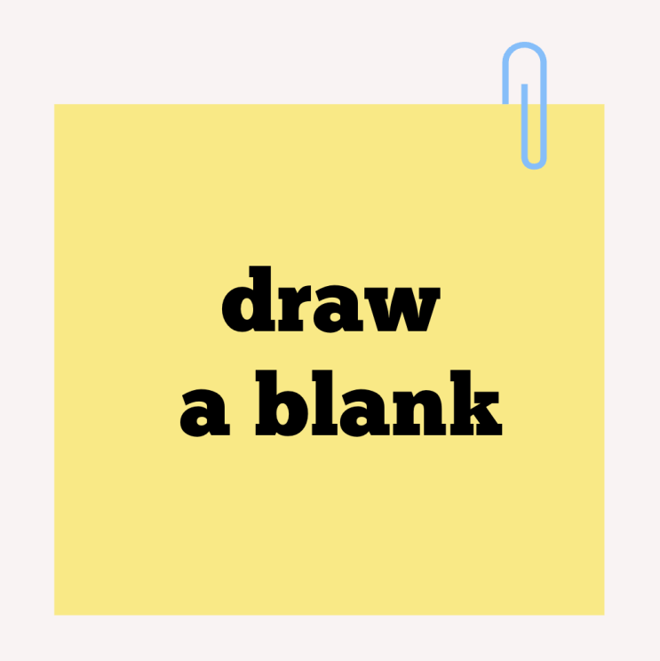 이디엄 draw a blank, drop a line 둘을 공부해 볼까요? : 네이버 블로그