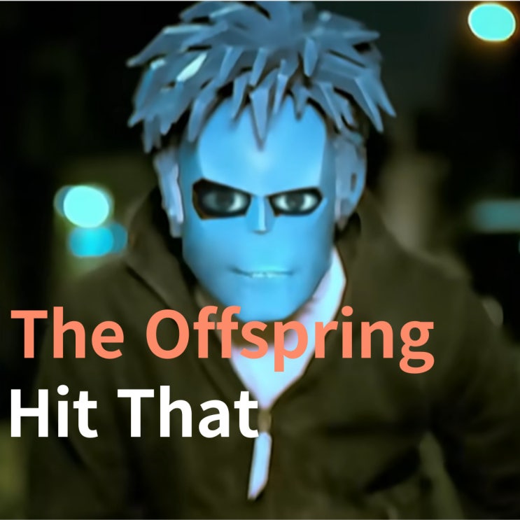 The Offspring : Hit That (2003)[영상/소개/가사/해석] : 네이버 블로그