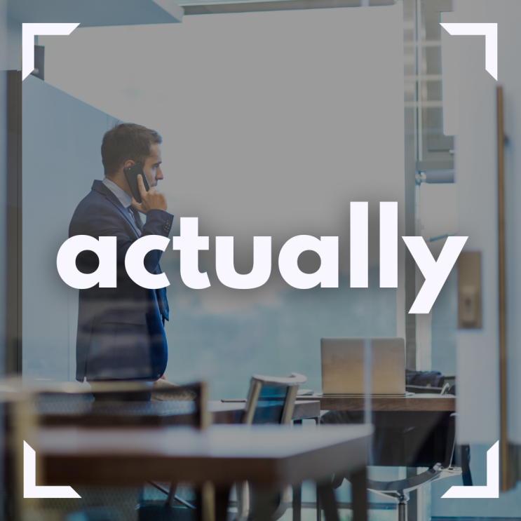actually 뜻, 다양한 느낌 예문으로 배우기 : 네이버 블로그
