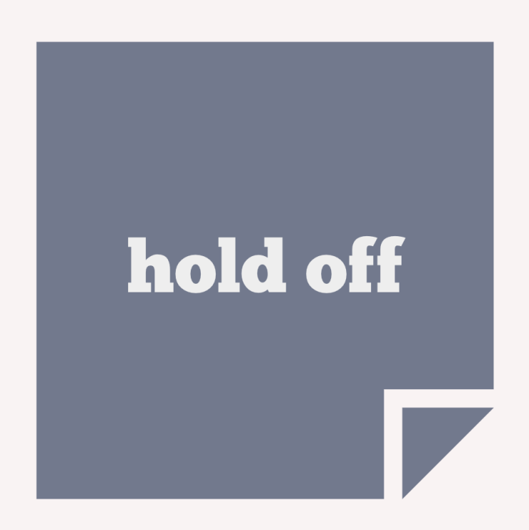 비즈니스 영어회화 표현 hold off, be runnng a little late 둘을 공부해 볼까요? : 네이버 블로그